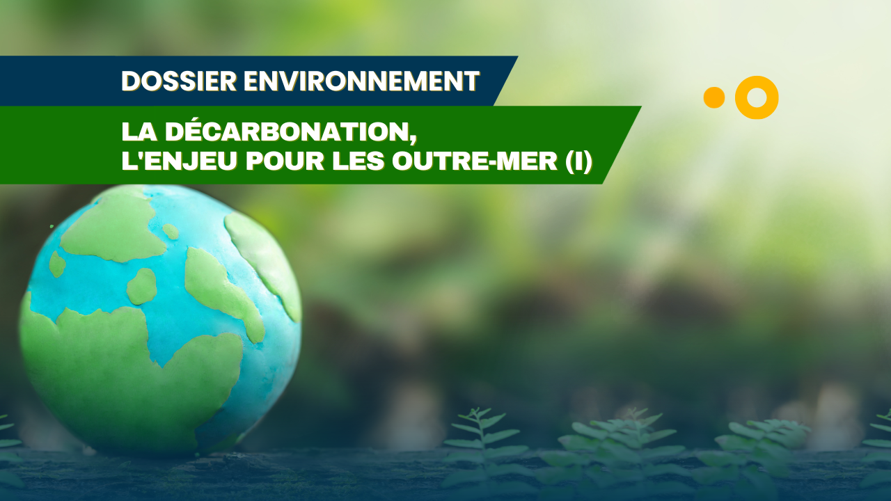 Dossier: La décarbonation, l'enjeu pour les Outre-mer (I) - Oovango